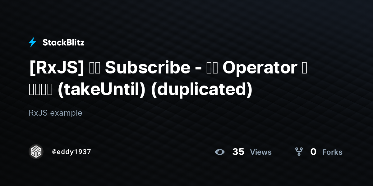 [RxJS] 訂閱 Subscribe - 使用 Operator 來取消訂閱 (takeUntil) (duplicated) - StackBlitz