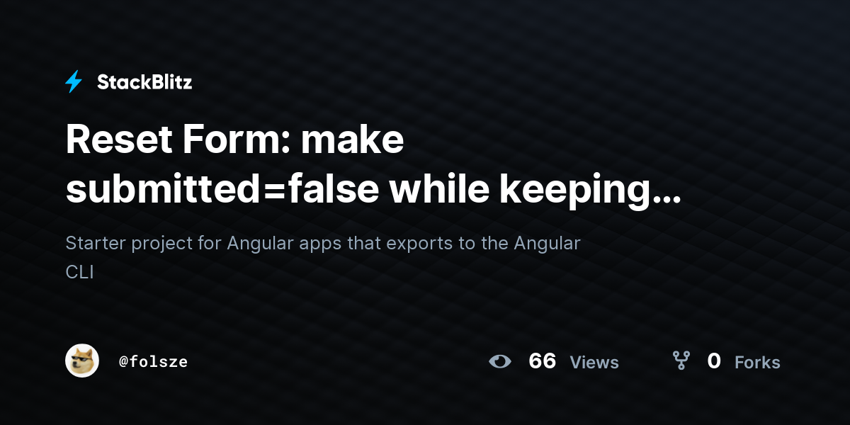 Reset Form: make submitted=false while keeping Form Values - StackBlitz Reset Form: make submitted=false while keeping Form Values - StackBlitz