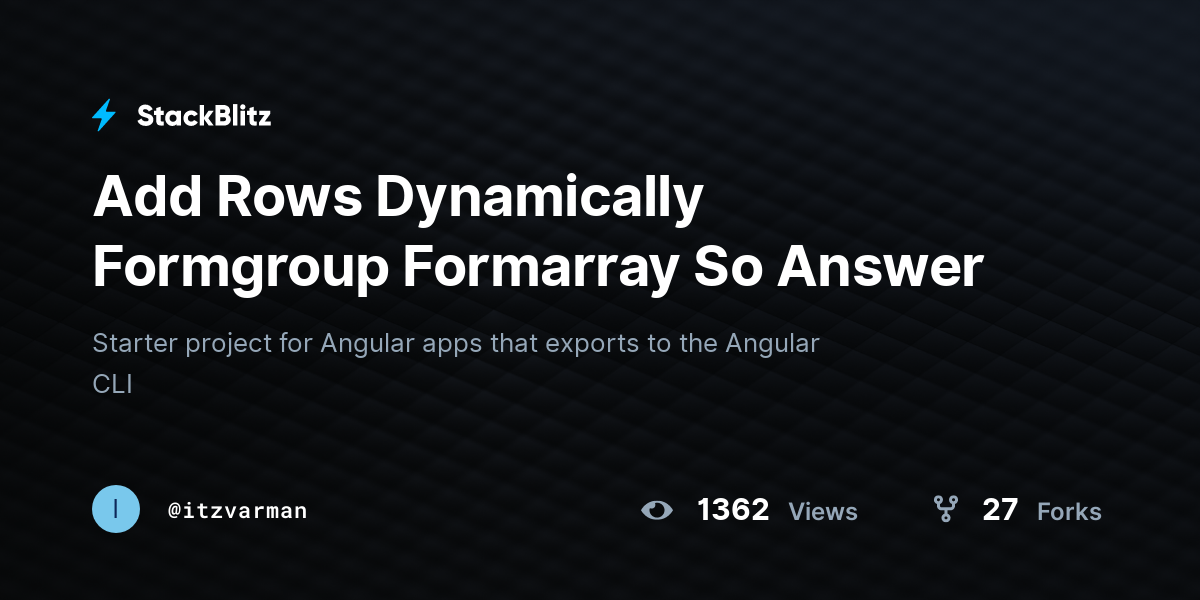 Add Rows Dynamically Formgroup Formarray So Answer - StackBlitz Add Rows Dynamically Formgroup Formarray So Answer - StackBlitz