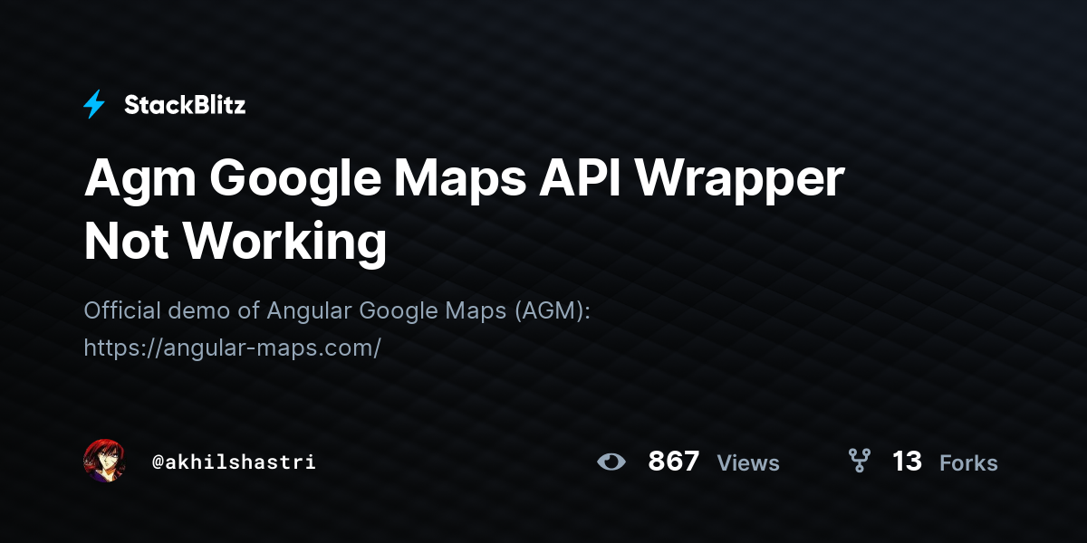 Agm Google Maps API Wrapper Not Working - StackBlitz