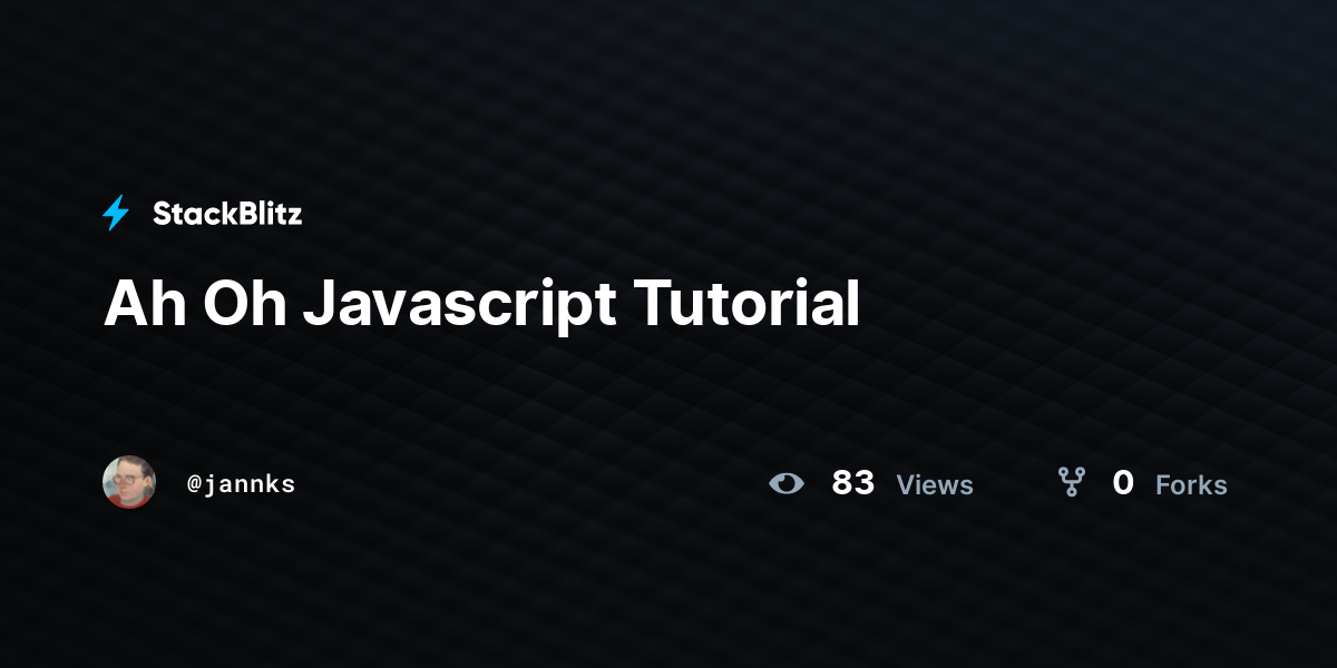 Ah Oh Javascript Tutorial - StackBlitz