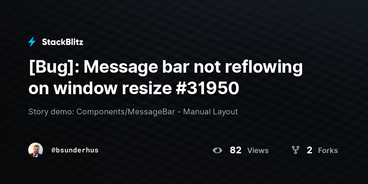 [Bug]: Message bar not reflowing on window resize #31950 - StackBlitz
