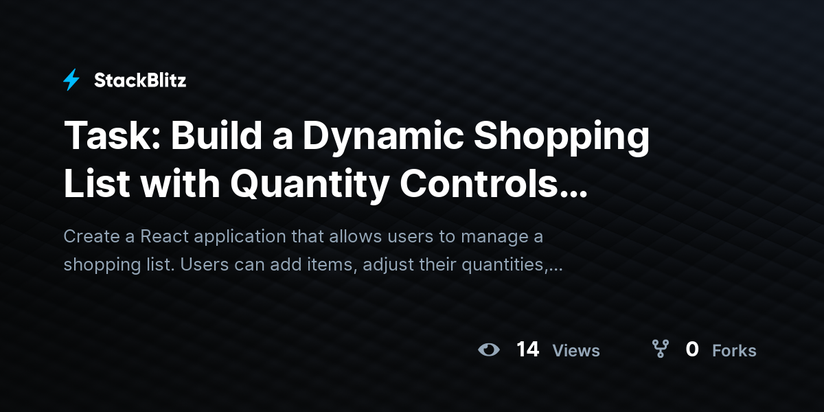 Task: Build a Dynamic Shopping List with Quantity Controls (forked) - StackBlitz