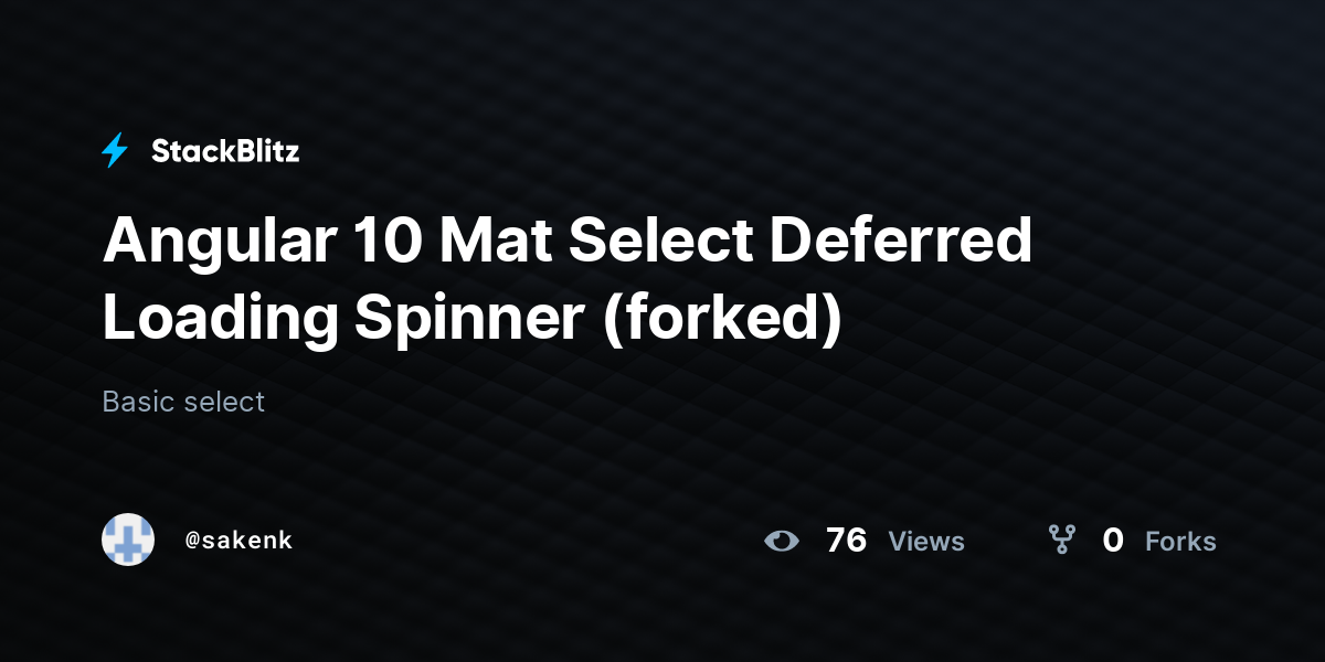Angular 10 Mat Select Deferred Loading Spinner (forked) - StackBlitz Angular 10 Mat Select Deferred Loading Spinner (forked) - StackBlitz