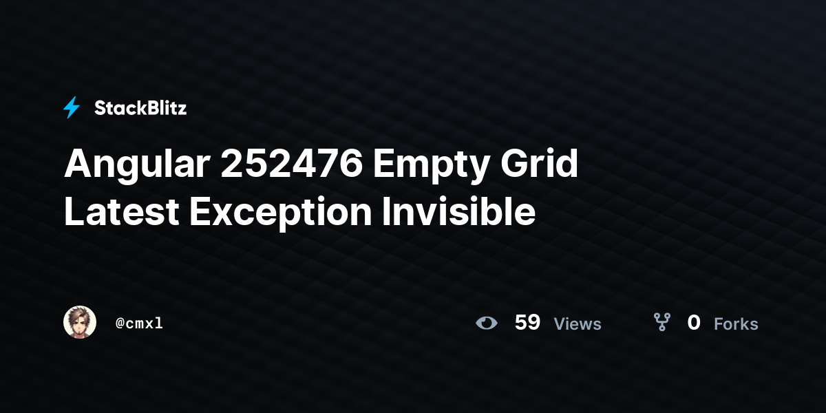 Angular 252476 Empty Grid Latest Exception Invisible - StackBlitz Angular 252476 Empty Grid Latest Exception Invisible - StackBlitz