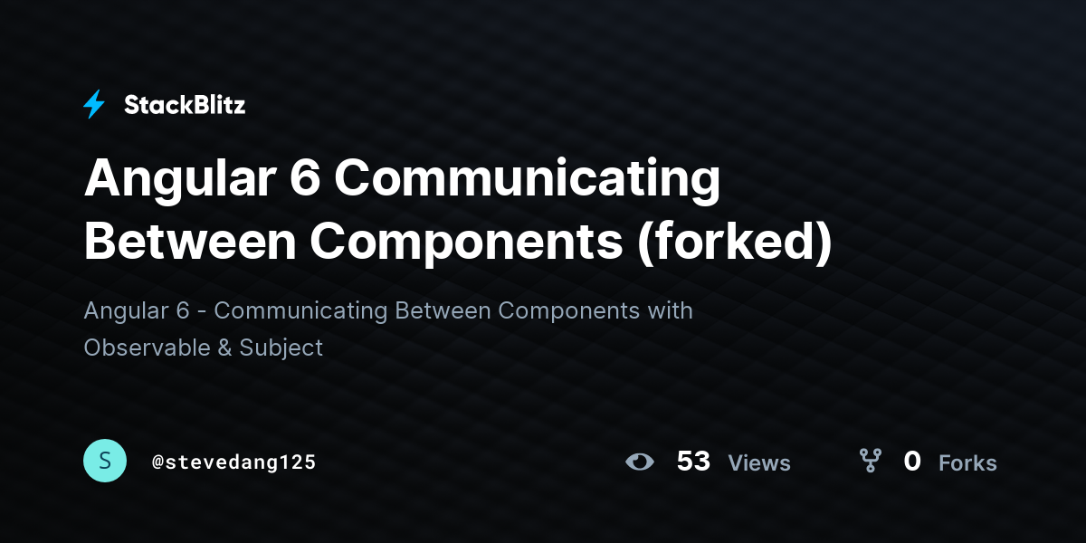 Angular 6 Communicating Between Components (forked) - StackBlitz Angular 6 Communicating Between Components (forked) - StackBlitz
