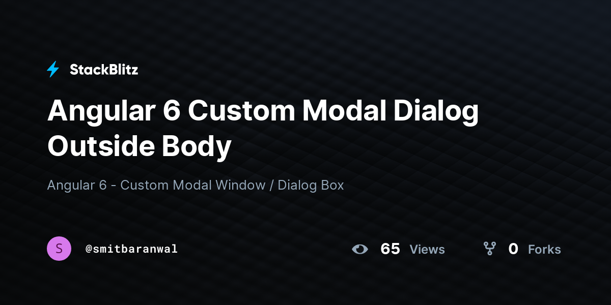 Angular 6 Custom Modal Dialog Outside Body - StackBlitz Angular 6 Custom Modal Dialog Outside Body - StackBlitz