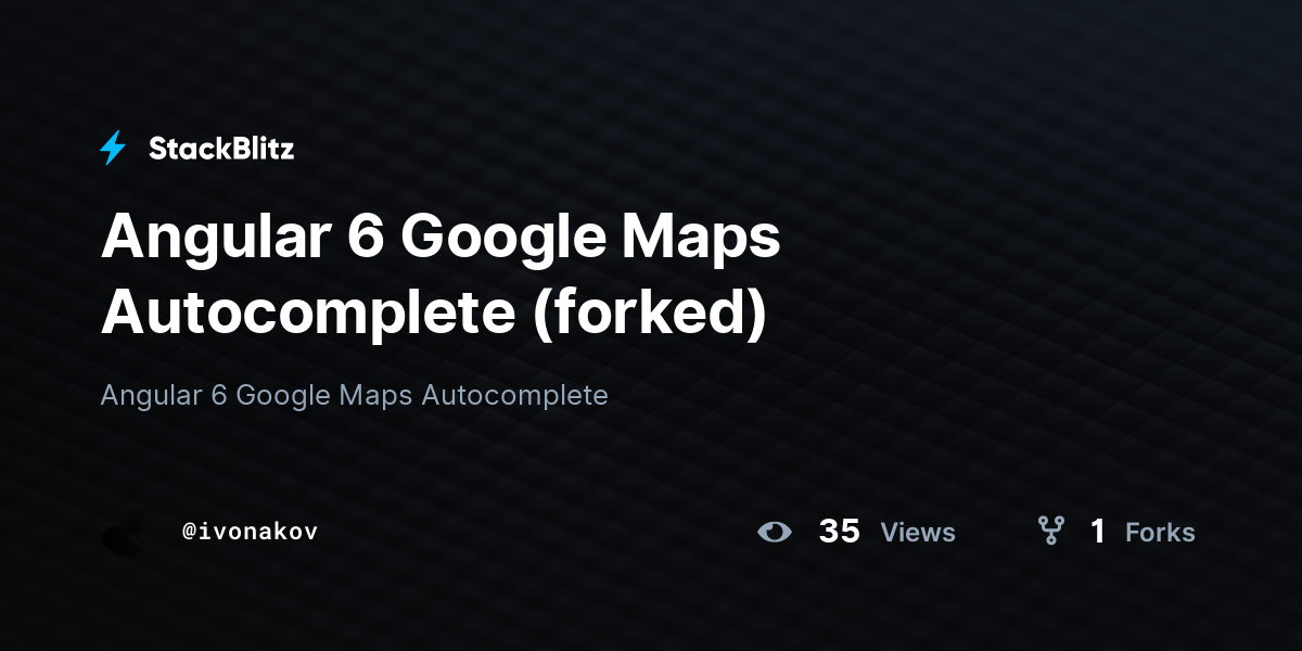 Angular 6 Google Maps Autocomplete (forked) - StackBlitz Angular 6 Google Maps Autocomplete (forked) - StackBlitz