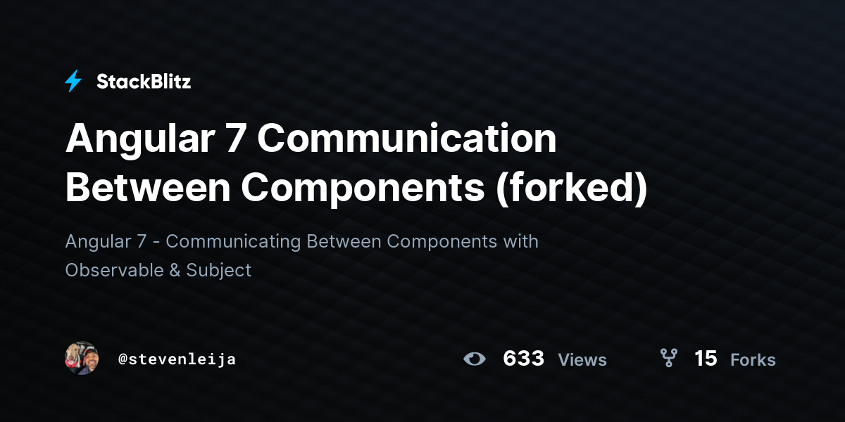 Angular 7 Communication Between Components (forked) - StackBlitz Angular 7 Communication Between Components (forked) - StackBlitz