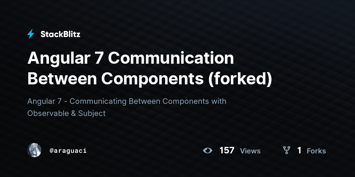 Angular 7 Communication Between Components (forked) - StackBlitz Angular 7 Communication Between Components (forked) - StackBlitz