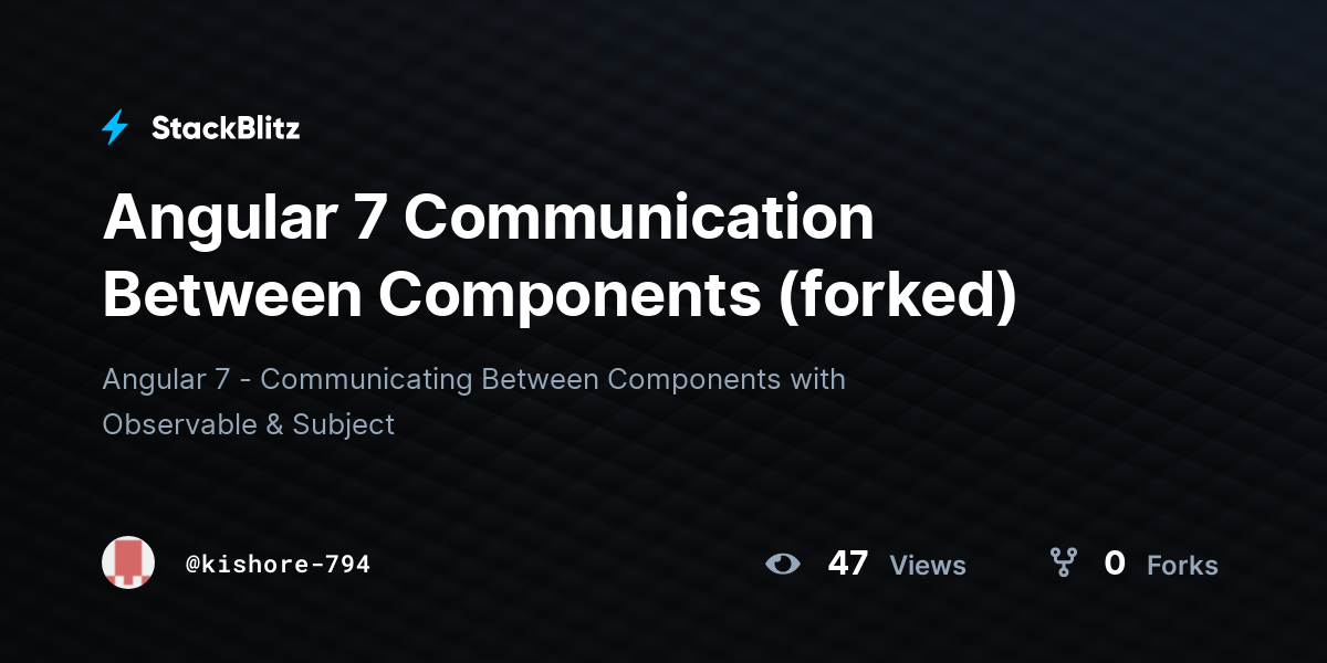 Angular 7 Communication Between Components (forked) - StackBlitz Angular 7 Communication Between Components (forked) - StackBlitz