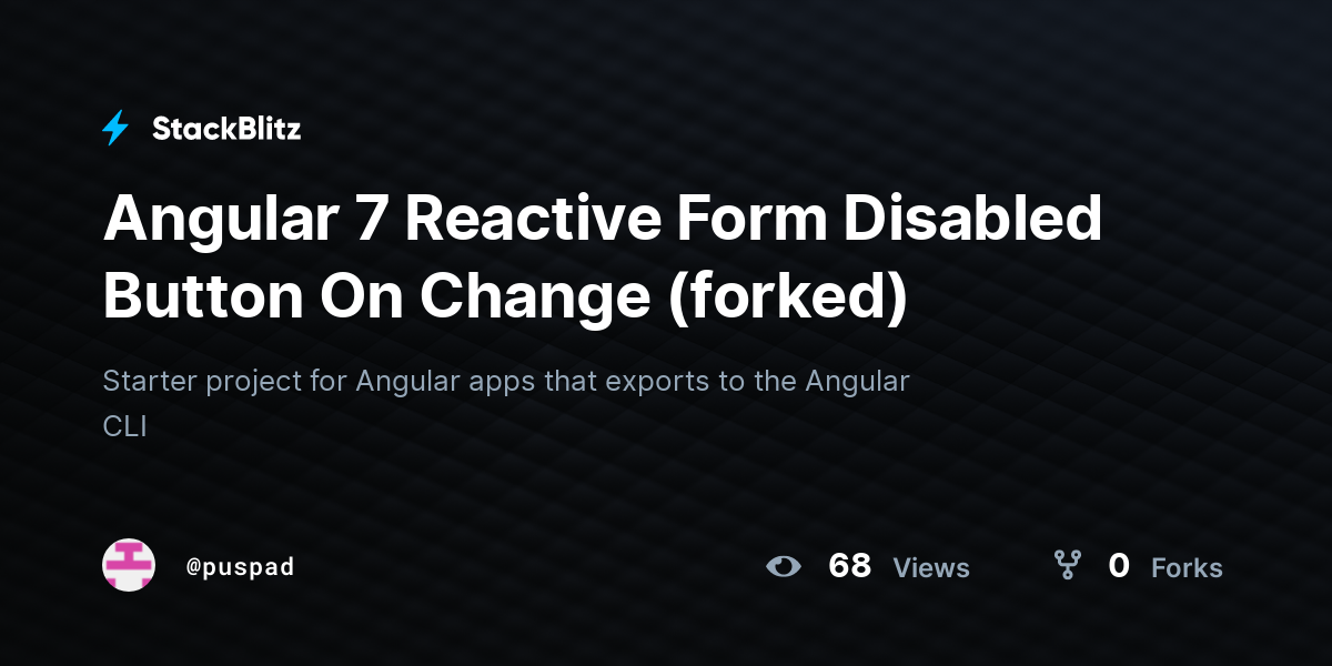 Angular 7 Reactive Form Disabled Button On Change (forked) - StackBlitz Angular 7 Reactive Form Disabled Button On Change (forked) - StackBlitz