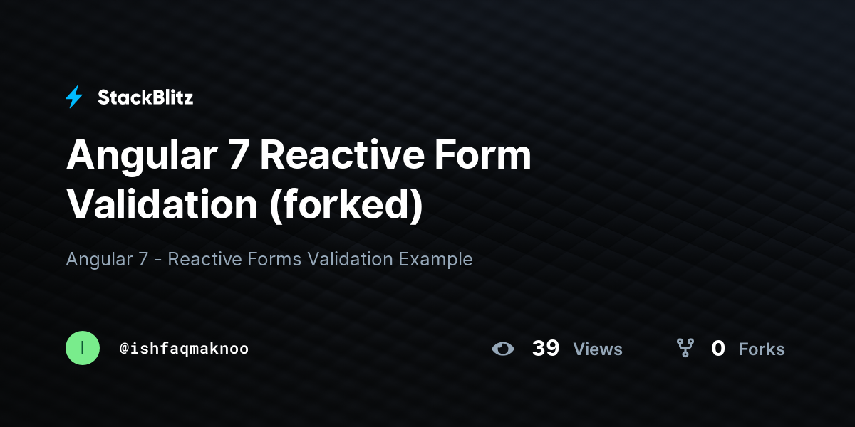 Angular 7 Reactive Form Validation (forked) - StackBlitz Angular 7 Reactive Form Validation (forked) - StackBlitz