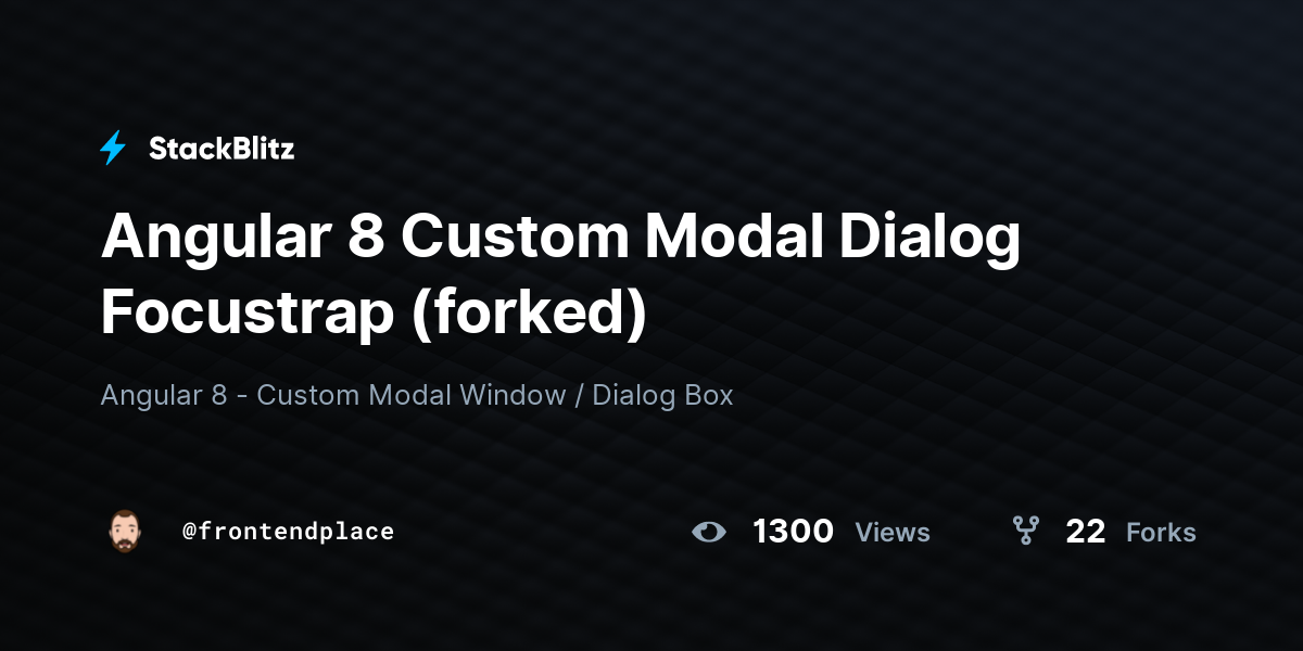 Angular 8 Custom Modal Dialog Focustrap (forked) - StackBlitz Angular 8 Custom Modal Dialog Focustrap (forked) - StackBlitz