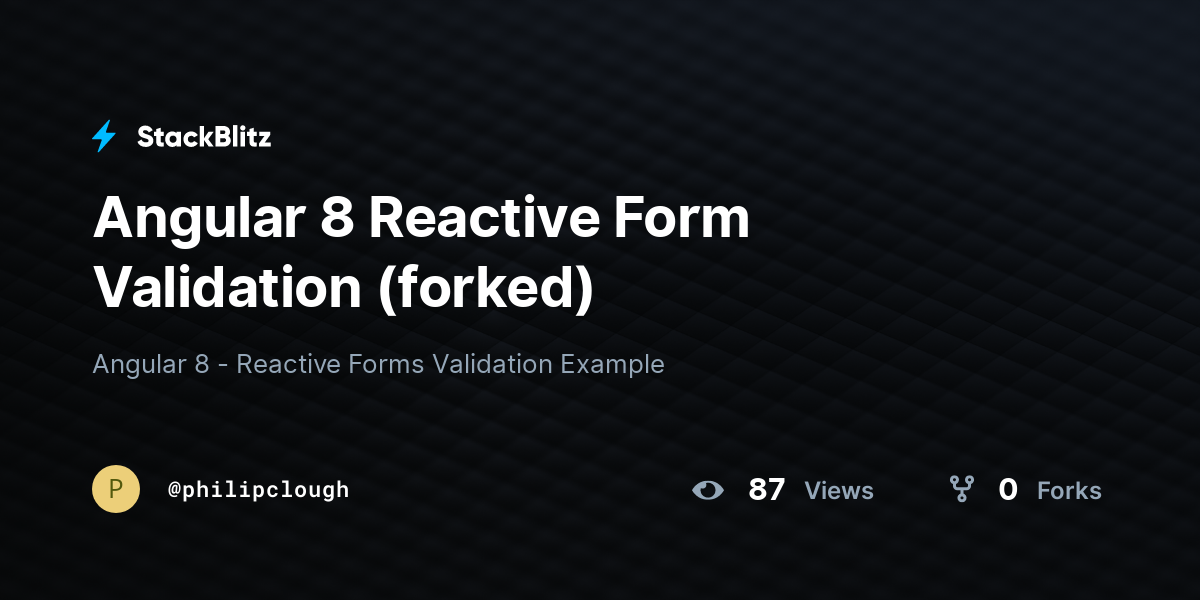 Angular 8 Reactive Form Validation (forked) - StackBlitz Angular 8 Reactive Form Validation (forked) - StackBlitz