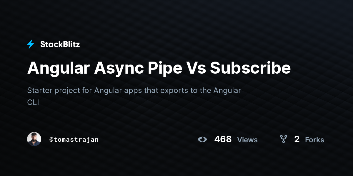 Angular Async Pipe Vs Subscribe - StackBlitz Angular Async Pipe Vs Subscribe - StackBlitz