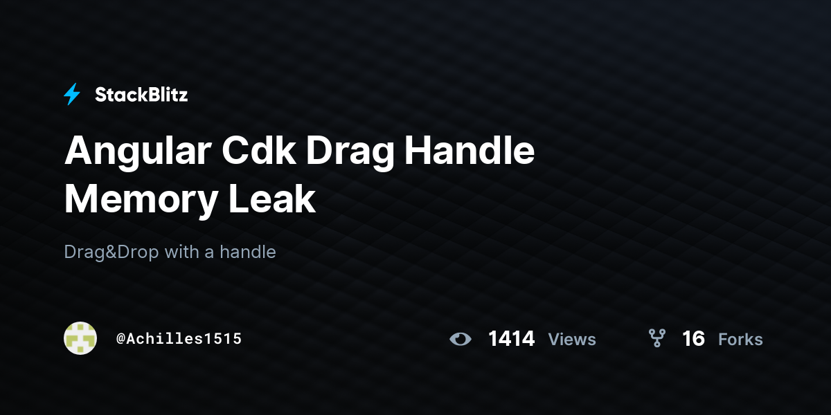 Angular Cdk Drag Handle Memory Leak - StackBlitz Angular Cdk Drag Handle Memory Leak - StackBlitz