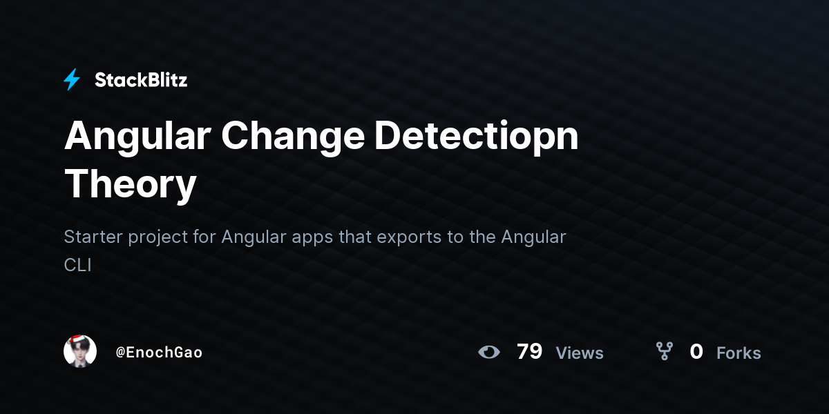 Angular Change Detectiopn Theory - StackBlitz Angular Change Detectiopn Theory - StackBlitz