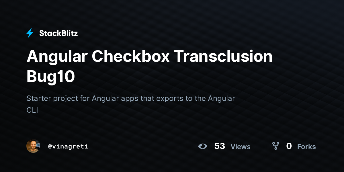 Angular Checkbox Transclusion Bug10 - StackBlitz Angular Checkbox Transclusion Bug10 - StackBlitz