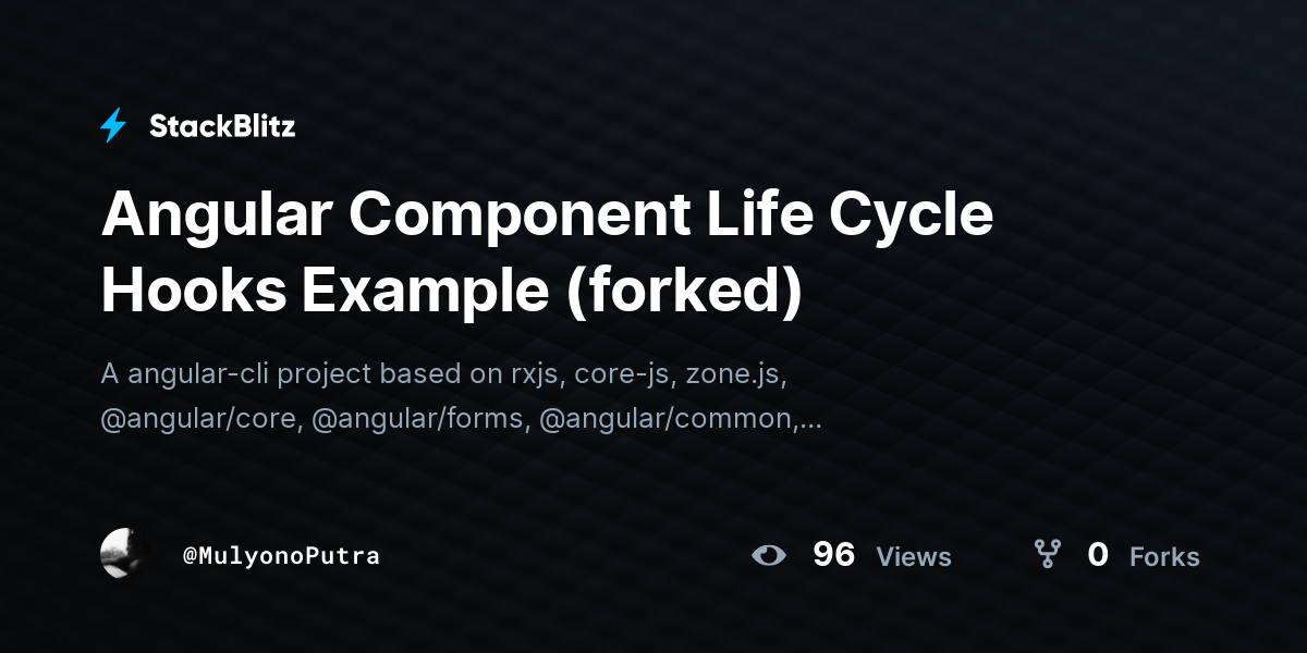 Angular Component Life Cycle Hooks Example (forked) - StackBlitz Angular Component Life Cycle Hooks Example (forked) - StackBlitz