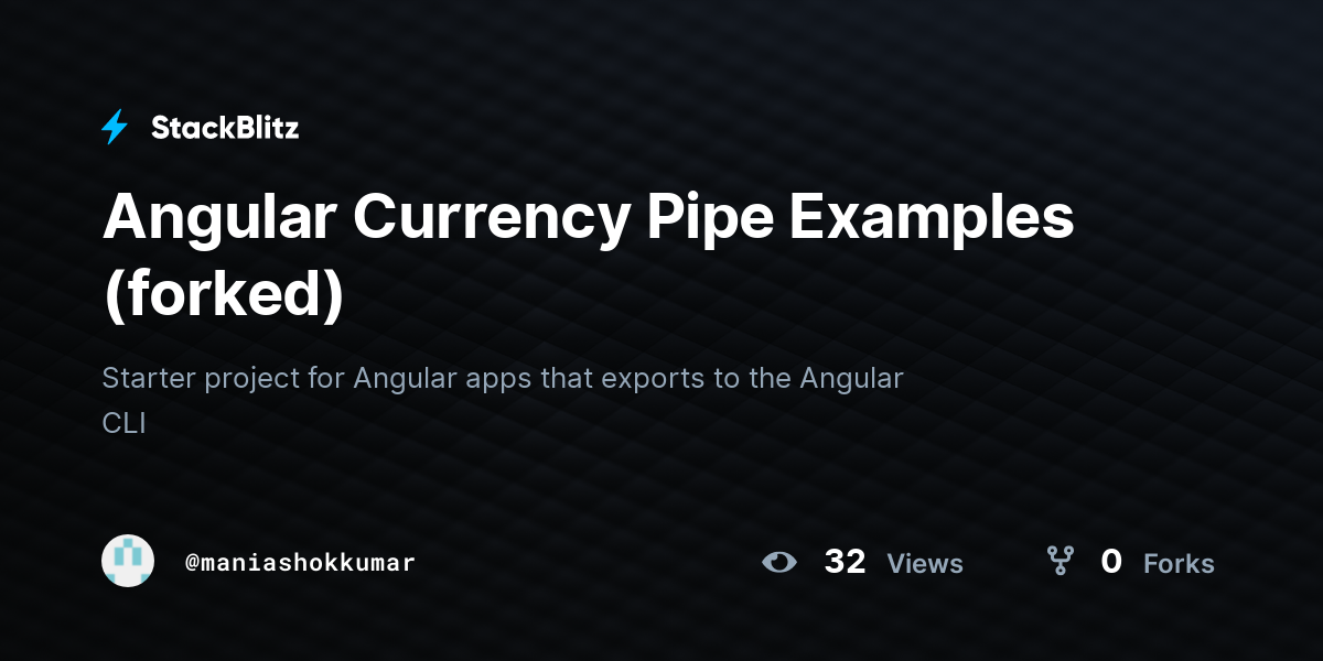 Angular Currency Pipe Examples (forked) - StackBlitz Angular Currency Pipe Examples (forked) - StackBlitz
