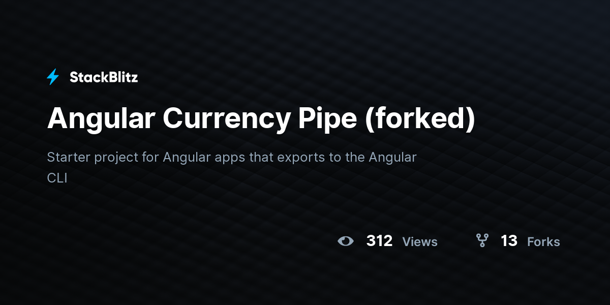 Angular Currency Pipe (forked) - StackBlitz Angular Currency Pipe (forked) - StackBlitz
