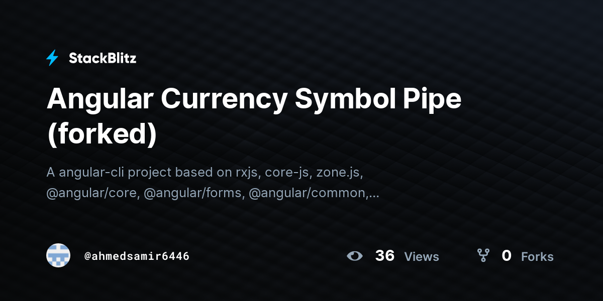 Angular Currency Symbol Pipe (forked) - StackBlitz Angular Currency Symbol Pipe (forked) - StackBlitz