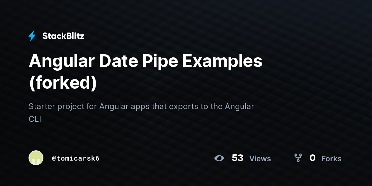 Angular Date Pipe Examples (forked) - StackBlitz Angular Date Pipe Examples (forked) - StackBlitz