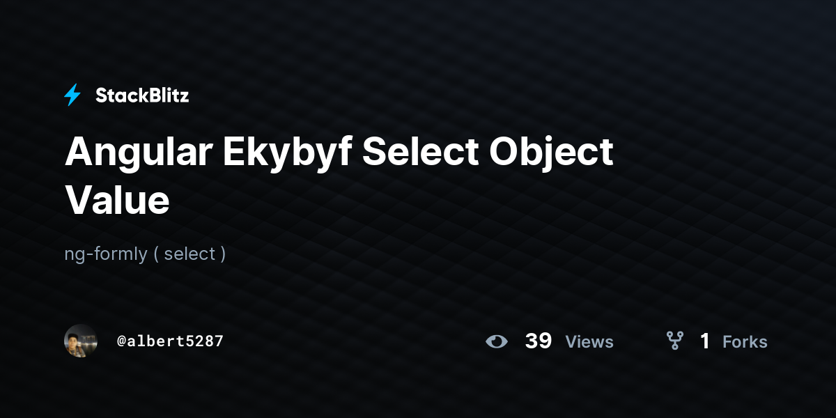 Angular Ekybyf Select Object Value - StackBlitz Angular Ekybyf Select Object Value - StackBlitz