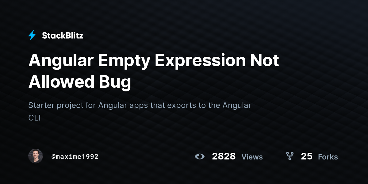 Angular Empty Expression Not Allowed Bug - StackBlitz