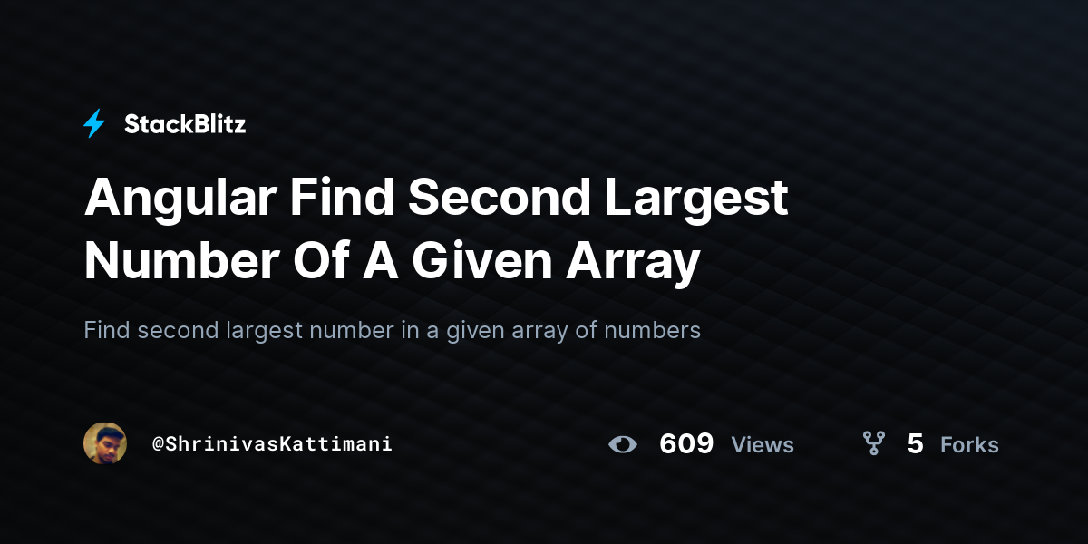 Angular Find Second Largest Number Of A Given Array - StackBlitz Angular Find Second Largest Number Of A Given Array - StackBlitz