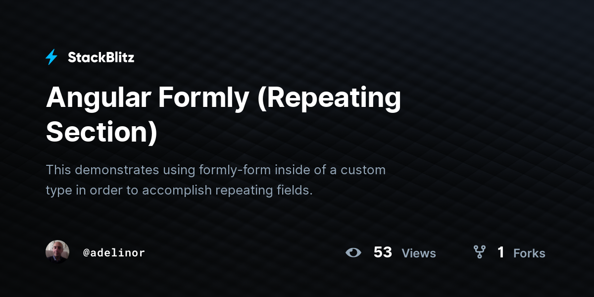 Angular Formly (Repeating Section) - StackBlitz Angular Formly (Repeating Section) - StackBlitz