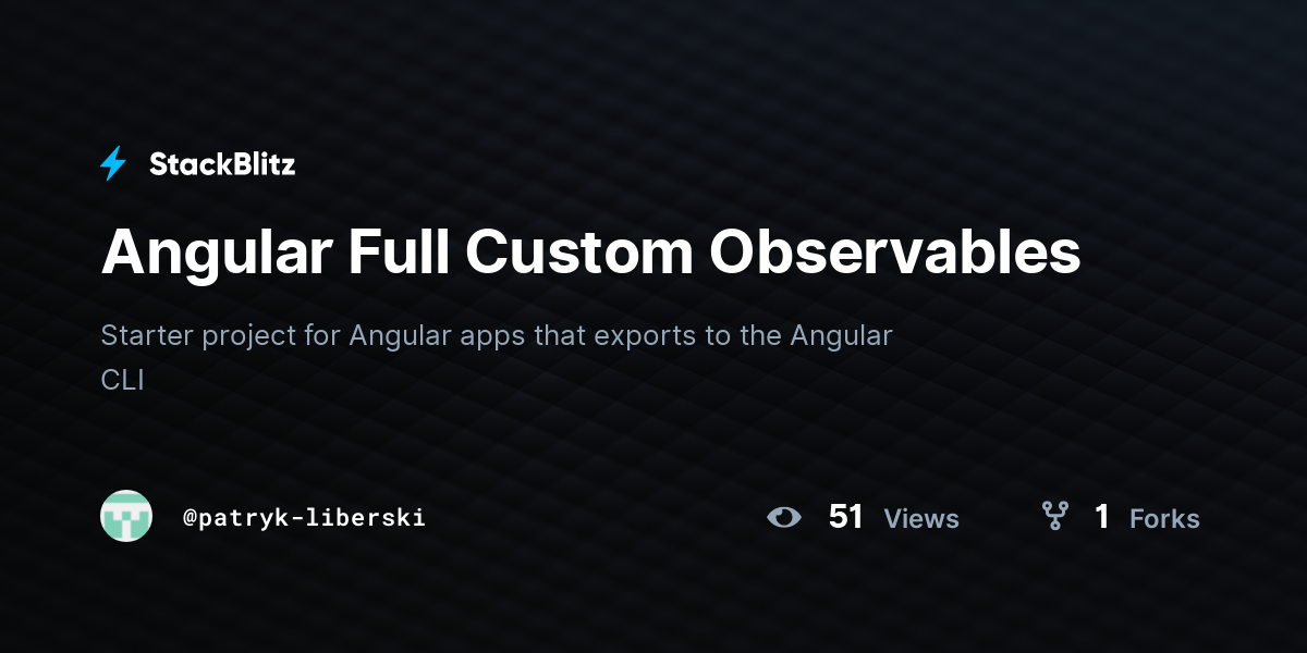Angular Full Custom Observables - StackBlitz Angular Full Custom Observables - StackBlitz