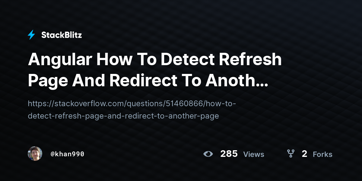 Angular How To Detect Refresh Page And Redirect To Anoth (forked) - StackBlitz
