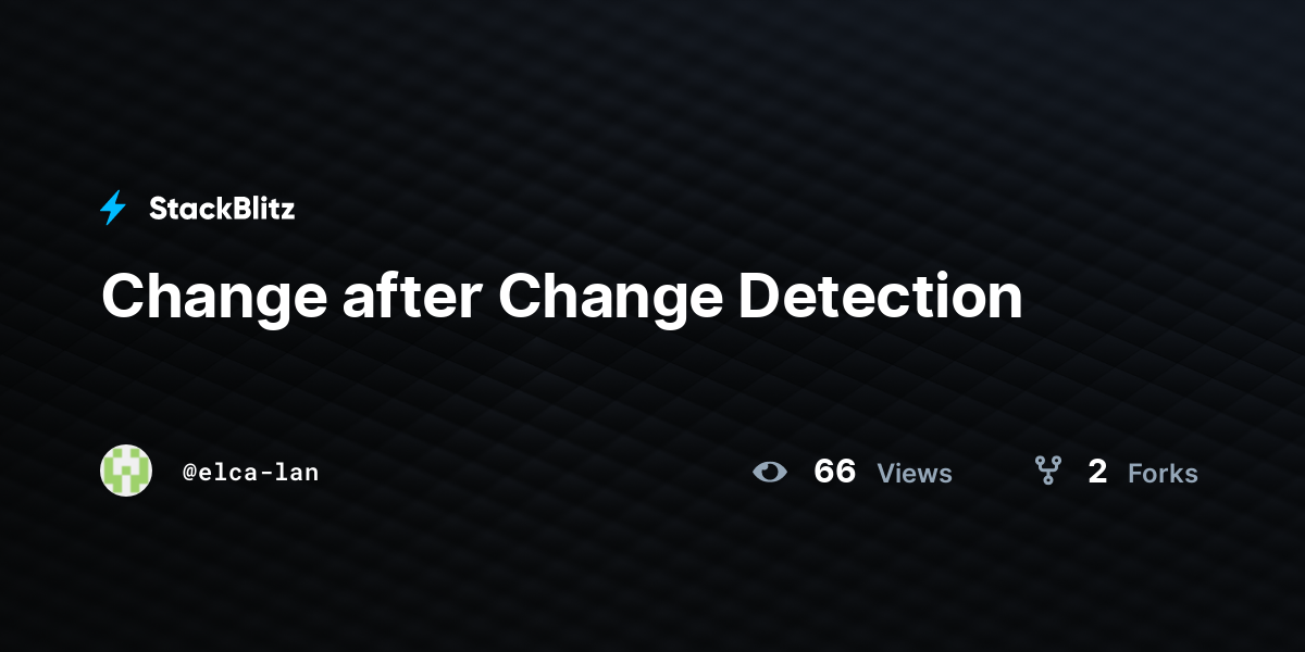Change after Change Detection - StackBlitz Change after Change Detection - StackBlitz