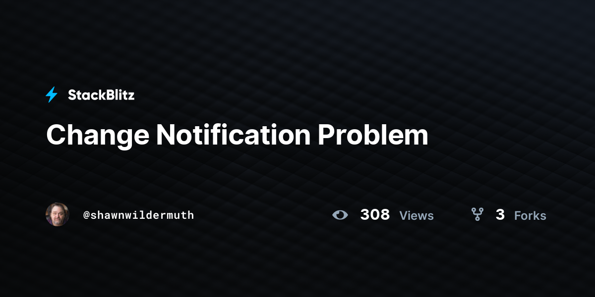 Change Notification Problem - StackBlitz