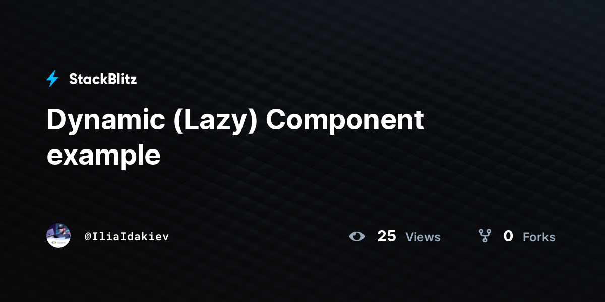 Dynamic (Lazy) Component example - StackBlitz Dynamic (Lazy) Component example - StackBlitz