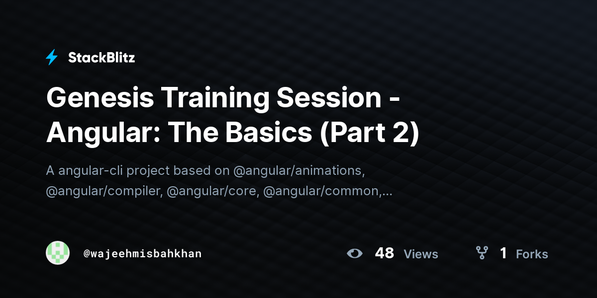 Genesis Training Session - Angular: The Basics (Part 2) - StackBlitz Genesis Training Session - Angular: The Basics (Part 2) - StackBlitz