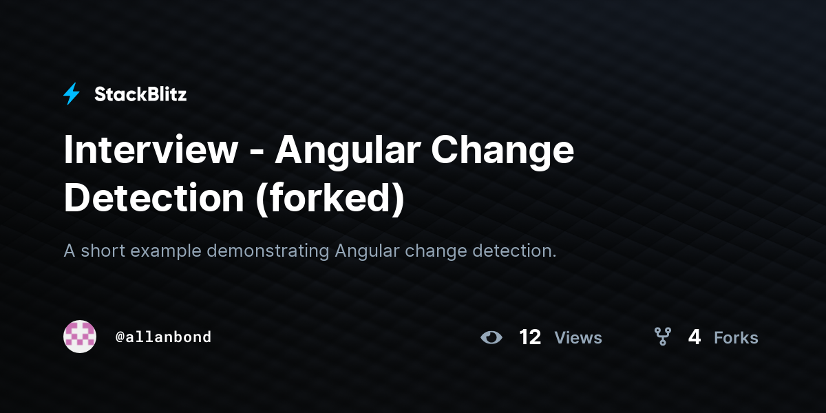 Interview - Angular Change Detection (forked) - StackBlitz Interview - Angular Change Detection (forked) - StackBlitz