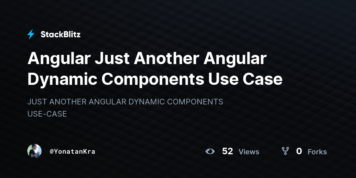 Angular Just Another Angular Dynamic Components Use Case - StackBlitz Angular Just Another Angular Dynamic Components Use Case - StackBlitz
