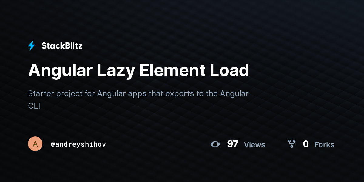 Angular Lazy Element Load - StackBlitz Angular Lazy Element Load - StackBlitz