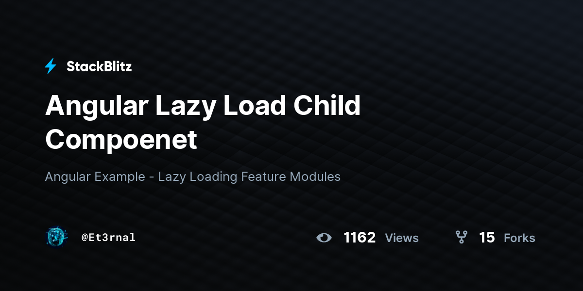 Angular Lazy Load Child Compoenet - StackBlitz Angular Lazy Load Child Compoenet - StackBlitz