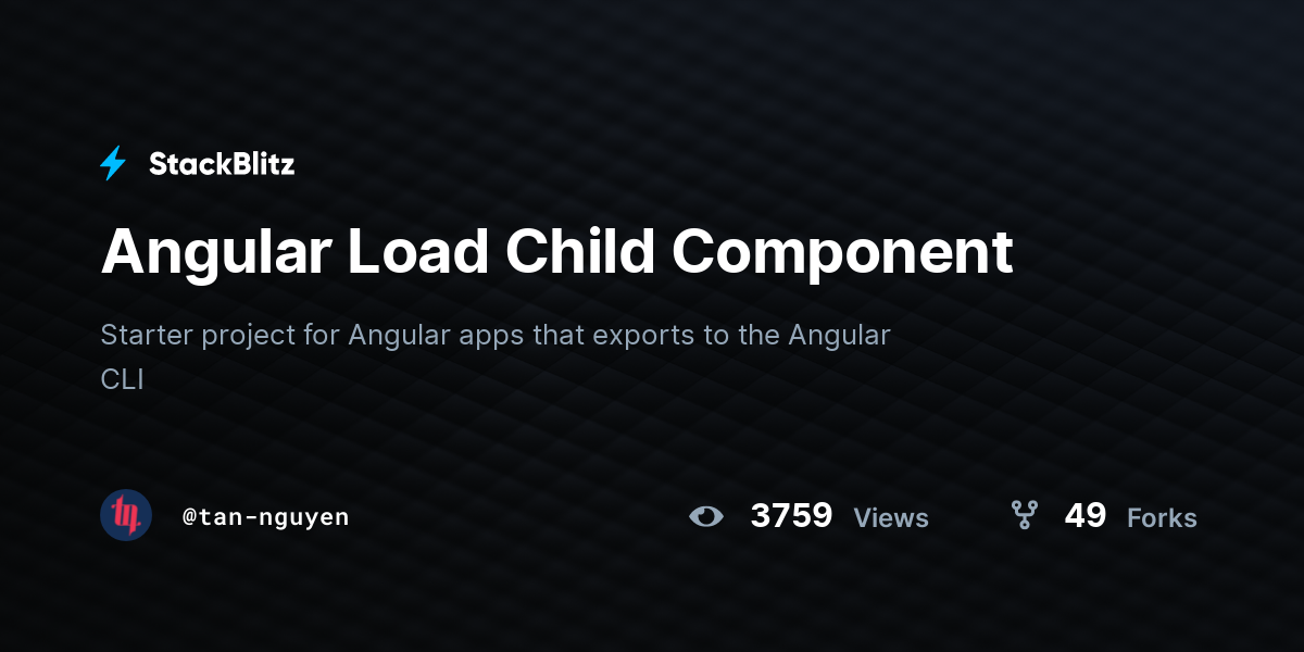 Angular Load Child Component - StackBlitz Angular Load Child Component - StackBlitz