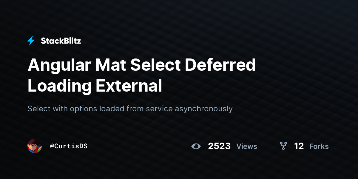 Angular Mat Select Deferred Loading External - StackBlitz Angular Mat Select Deferred Loading External - StackBlitz