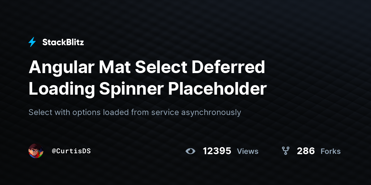 Angular Mat Select Deferred Loading Spinner Placeholder - StackBlitz Angular Mat Select Deferred Loading Spinner Placeholder - StackBlitz