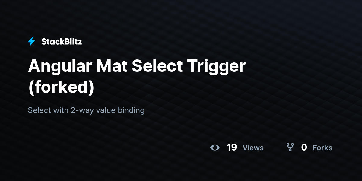 Angular Mat Select Trigger (forked) - StackBlitz