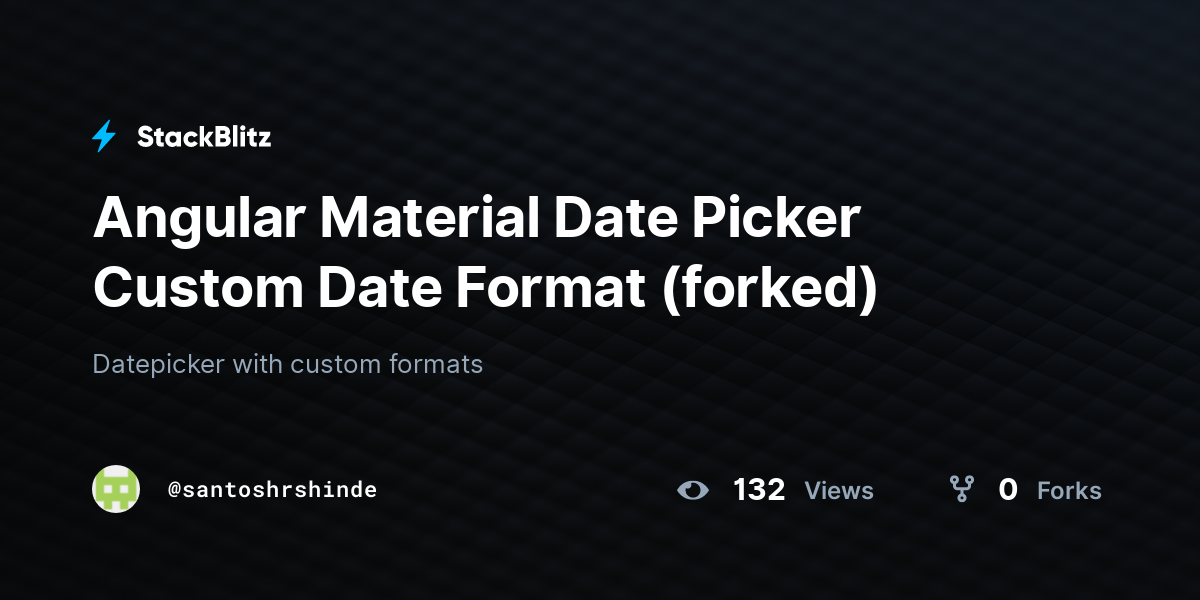 Angular Material Date Picker Custom Date Format (forked) - StackBlitz Angular Material Date Picker Custom Date Format (forked) - StackBlitz
