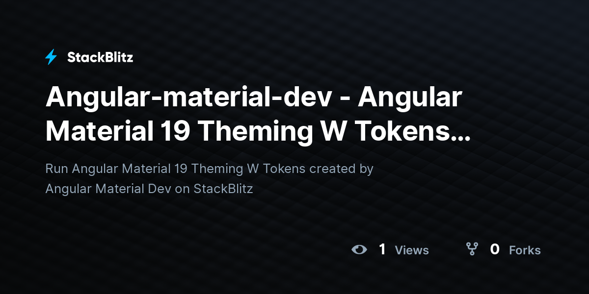 Angular-material-dev - Angular Material 19 Theming W Tokens (duplicated) - StackBlitz