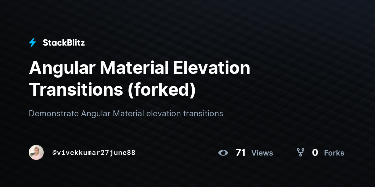 Angular Material Elevation Transitions (forked) - StackBlitz Angular Material Elevation Transitions (forked) - StackBlitz