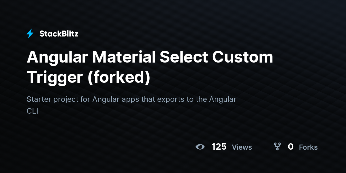 Angular Material Select Custom Trigger (forked) - StackBlitz